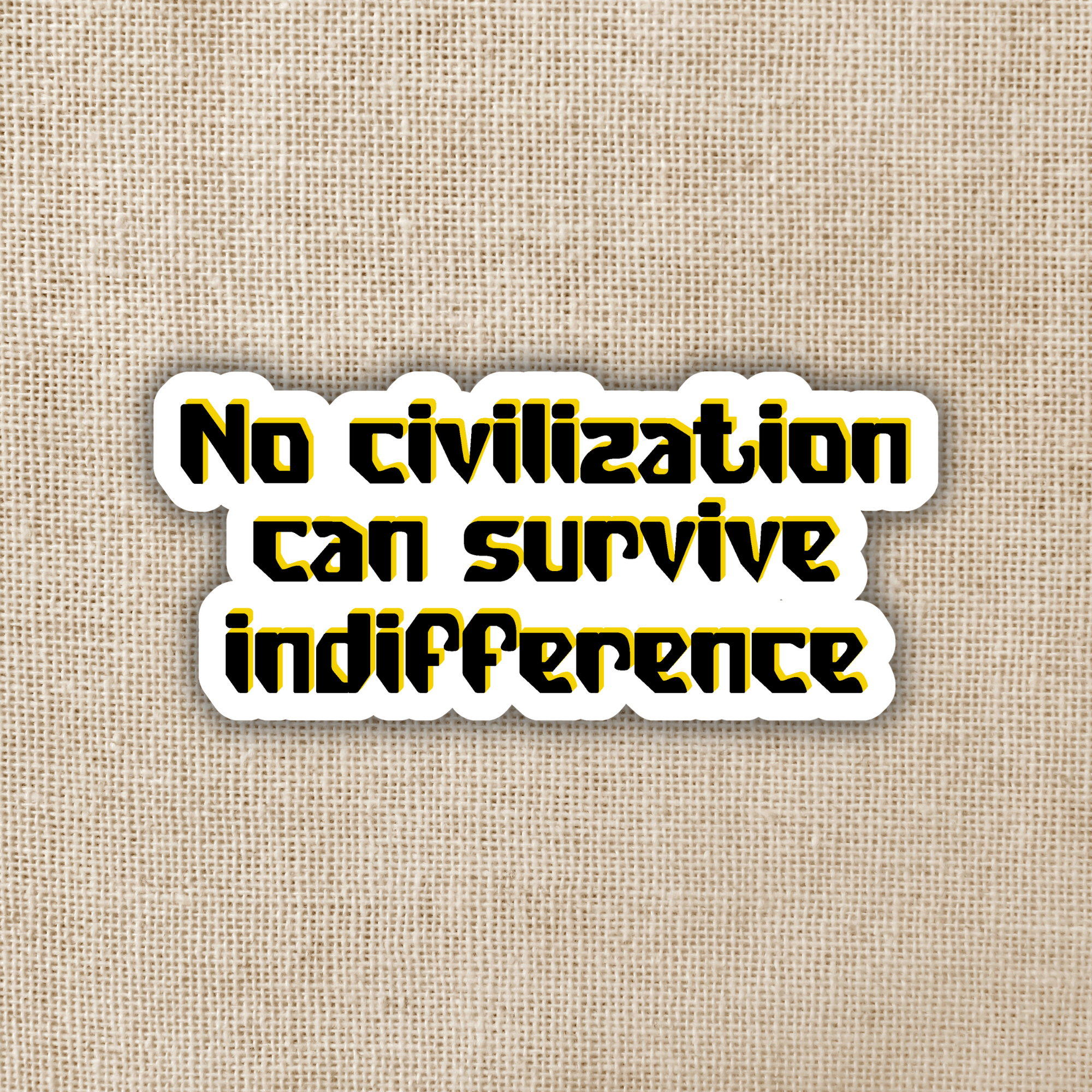 Civilization Can't Survive Indifference Sticker | Kingdom of Threads